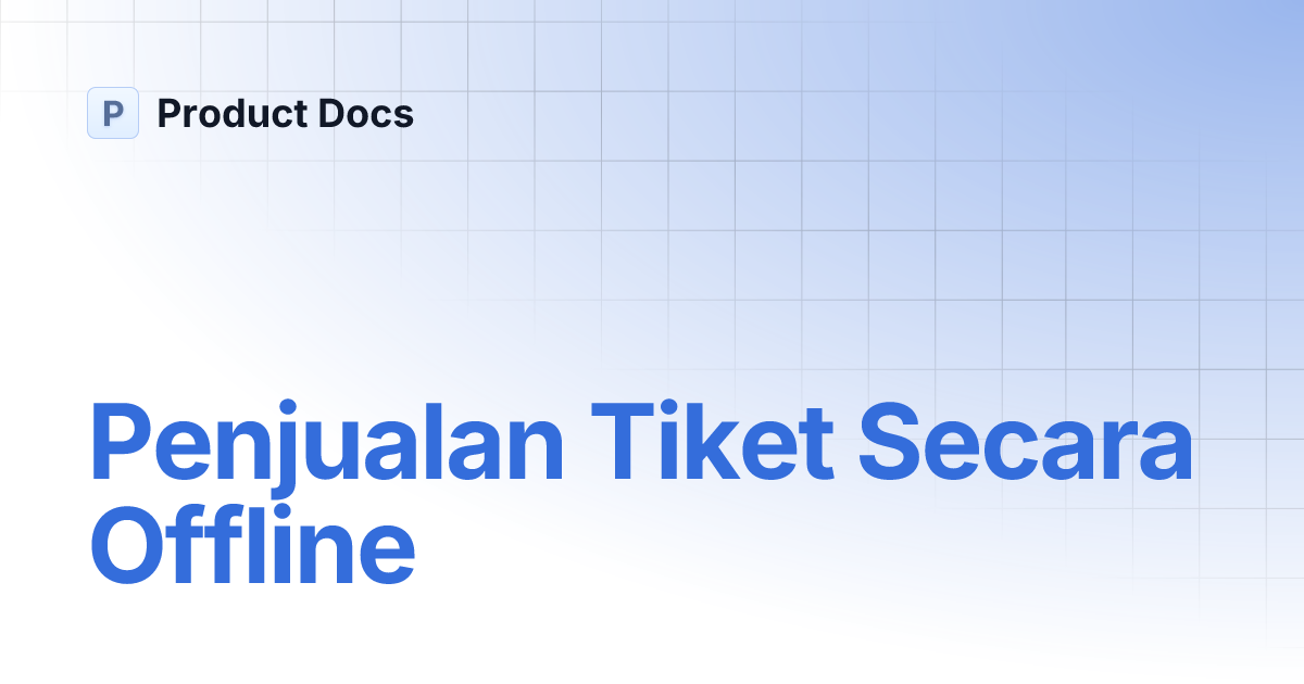 Penjualan Tiket Secara Offline | Product Docs